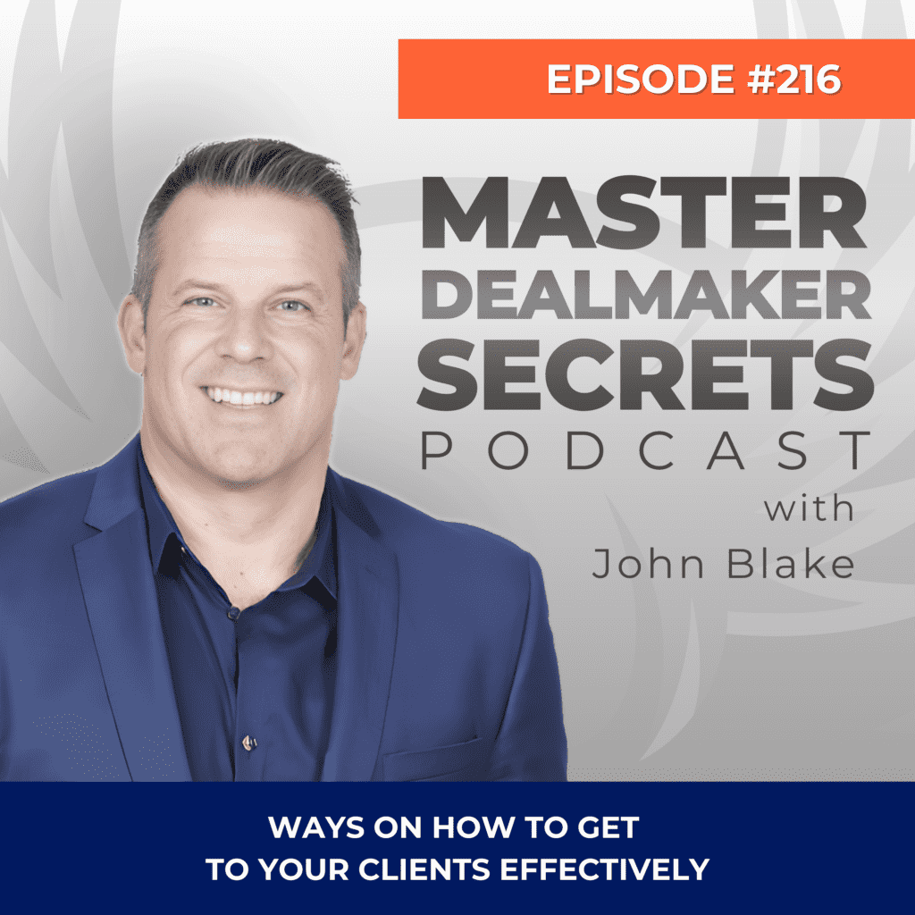 Episode 216 - Ways on How to Get to Your Clients Effectively | John Blake